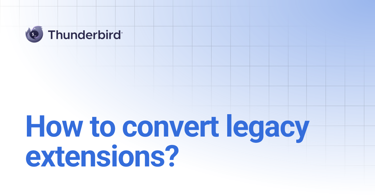 How to convert legacy extensions? | Thunderbird
